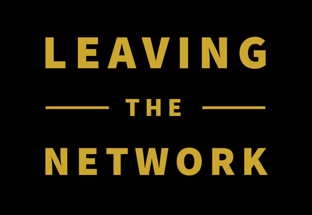Home | LEAVING THE NETWORK